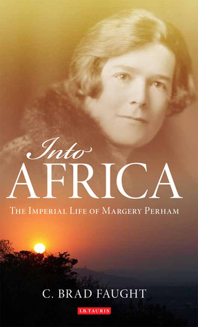 Into Africa: The Imperial Life of Margery Perham by C. Brad Faught ...