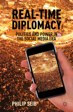 Real-Time Diplomacy: Politics and Power in the Social Media Era by ...