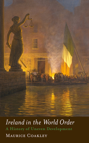 Ireland in the World Order: A History of Uneven Development by Maurice ...