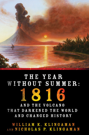The Year Without Summer: 1816 and the Volcano That Darkened the World ...