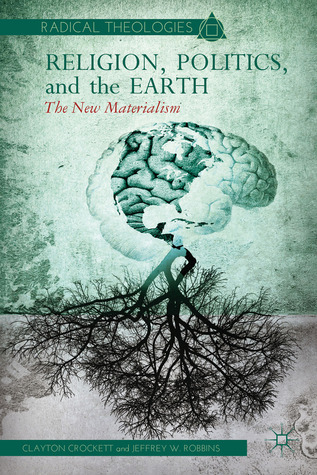 Religion, Politics, and the Earth: The New Materialism by Clayton ...