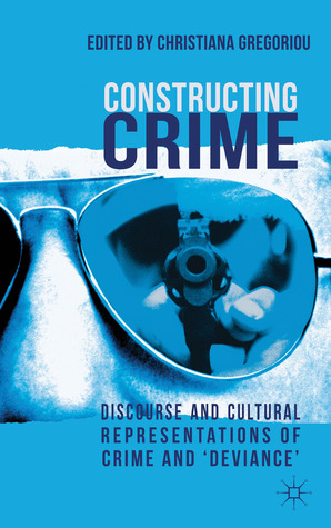 Constructing Crime: Discourse and Cultural Representations of Crime and ...