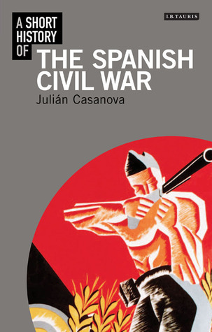 A Short History of the Spanish Civil War by Julián Casanova | Goodreads
