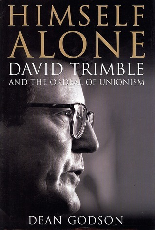 Himself Alone : David Trimble and the Ordeal of Unionism by Dean Godson ...