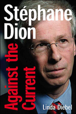 Stephane Dion Against the Current by Linda Diebel | Goodreads