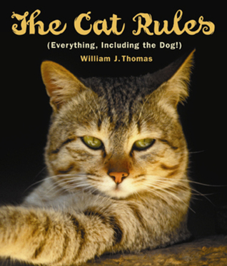 Cat Rules: Everything Including The Dog by William S. Thomas | Goodreads