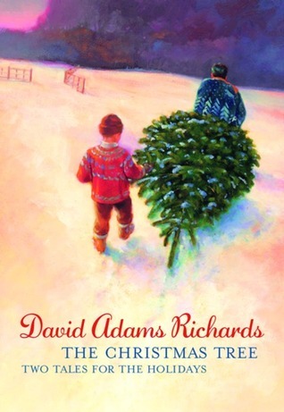 The Christmas Tree: Two Tales For The Holidays by David Adams Richards | Goodreads