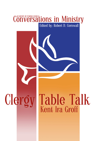 Clergy Table Talk: Eavesdropping on Ministry Issues in the 21st Century ...