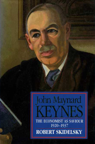 John Maynard Keynes: The Economist as Saviour 1920-1937 by Robert ...