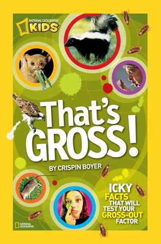 That's Gross!: Icky Facts That Will Test Your Gross-Out Factor by ...