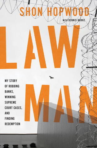 Law Man: My Story of Robbing Banks, Winning Supreme Court Cases, and ...
