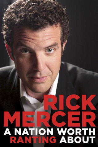 A Nation Worth Ranting About by Rick Mercer | Goodreads
