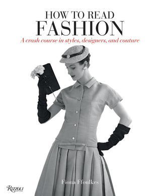 How to Read Fashion: A Crash Course in Styles, Designers, and Couture ...