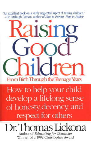 Raising Good Children: From Birth Through The Teenage Years by Thomas ...