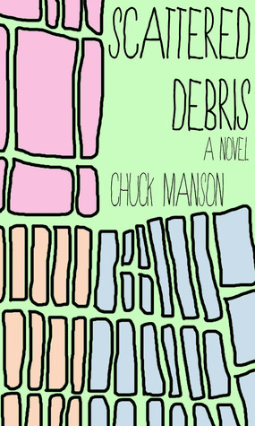 Scattered Debris by Chuck Manson | Goodreads