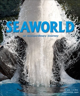 Seaworld: An Extraordinary Journey by Patrick Regan | Goodreads