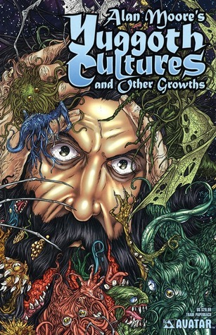 Yuggoth Cultures and Other Growths by Alan Moore | Goodreads
