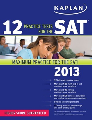 Kaplan 12 Practice Tests for the SAT 2013 by Kaplan Test Prep | Goodreads