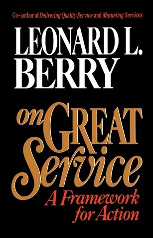 On Great Service: A Framework for Action by Leonard L. Berry | Goodreads
