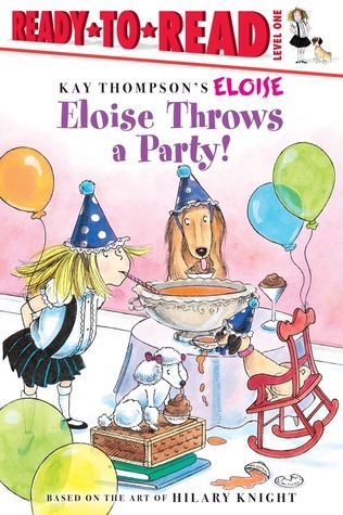 Eloise Throws a Party!: Ready-to-Read Level 1 by Kay Thompson | Goodreads