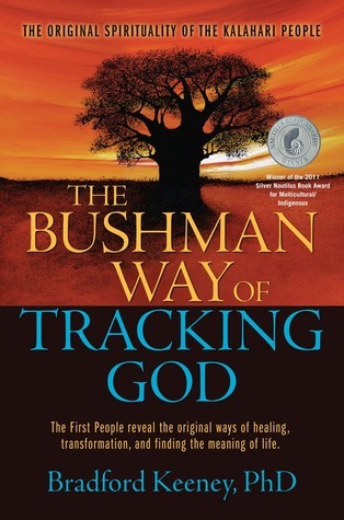 The Bushman Way of Tracking God: The Original Spirituality of the ...