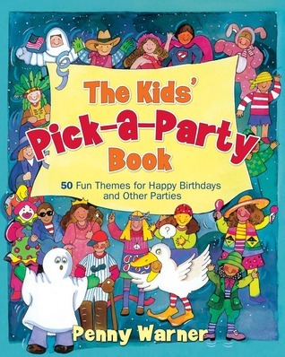 The Kids' Pick-a-Party Book by Penny Warner | Goodreads