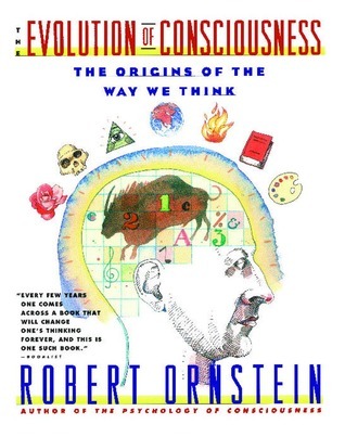 Evolution of Consciousness: The Origins of the Way We Think by Robert Ornstein | Goodreads