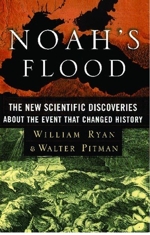 Noah's Flood: The New Scientific Discoveries About The Event That ...