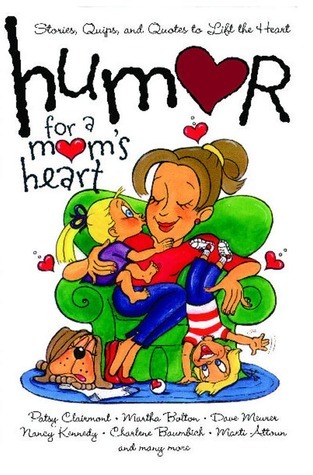 Humor for a Mom's Heart: Stories, Quips, and Quotes to Lift the Heart ...