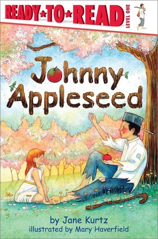 Johnny Appleseed: Ready-to-Read Level 1 by Jane Kurtz | Goodreads