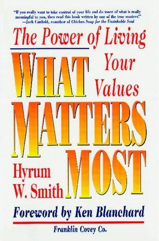 What Matters Most: The Power of Living Your Values by Hyrum W. Smith ...
