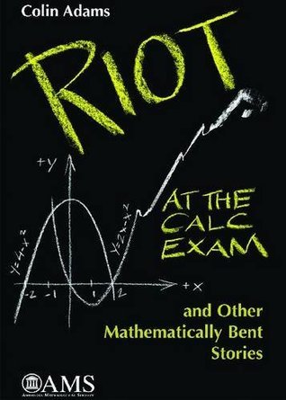 Riot at the Calc Exam and Other Mathematically Bent Stories by Colin ...