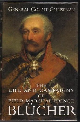 The Life and Campaigns of Field-Marshal Prince Blucher, of Wahlstatt by ...