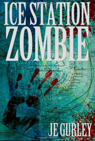 Ice Station Zombie by J.E. Gurley | Goodreads