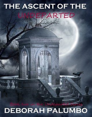 The Ascent of the Undeparted (Undeparted, #2) by Deborah Palumbo ...