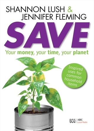 Save: Your Money, Your Time, Your Planet by Shannon Lush | Goodreads