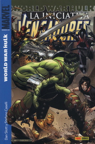 La Iniciativa Vengadores: World War Hulk by Dan Slott | Goodreads