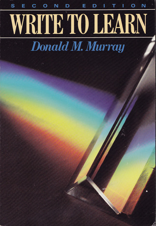 Write to Learn by Donald M. Murray | Goodreads