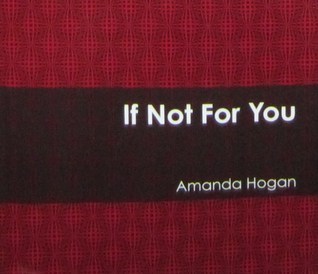 If Not For You by Amanda Hogan | Goodreads