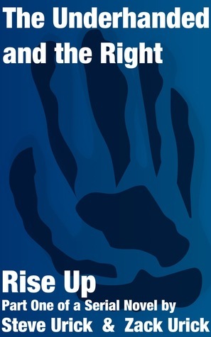 The Underhanded and the Right: Part One: Rise Up by Zack Urick | Goodreads