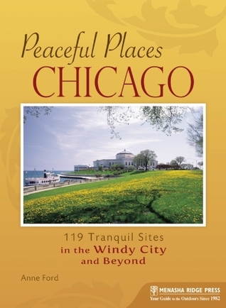 Peaceful Places Chicago: 119 Tranquil Sites in the Windy City and ...