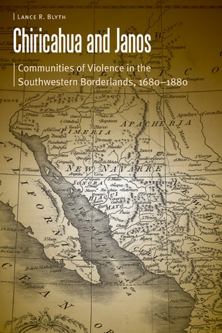 Chiricahua and Janos: Communities of Violence in the Southwestern ...