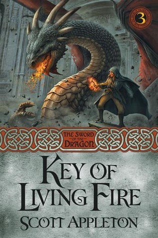 Key of Living Fire (The Sword of the Dragon #3) by Scott Appleton ...