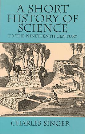 A Short History of Science to the Nineteenth Century by Charles Joseph ...