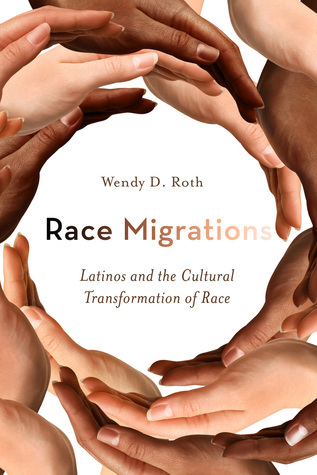 Race Migrations: Latinos and the Cultural Transformation of Race by ...