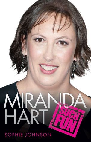 Miranda Hart: Such Fun: The Unauthorised Biography by Sophie Johnson ...