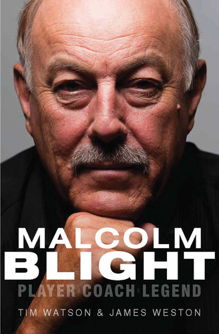 Malcolm Blight: Player, Coach, Legend by Tim Watson | Goodreads