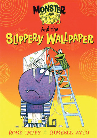 Monster and Frog and the Slippery Wallpaper by Rose Impey | Goodreads