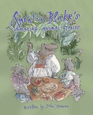 Quentin Blake's Amazing Animal Stories by John Yeoman | Goodreads