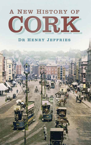 New History of Cork by Henry Jefferies | Goodreads